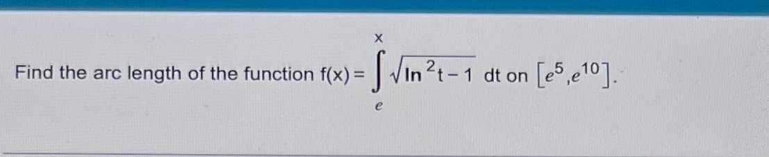 Solved Find the arc length of the function f(x)=∫exln2t-12dt | Chegg.com