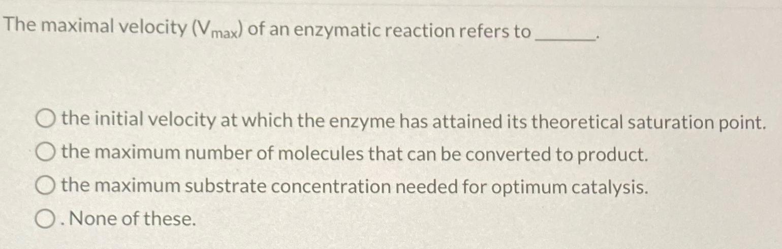 Solved The maximal velocity (Vmax ) ﻿of an enzymatic | Chegg.com