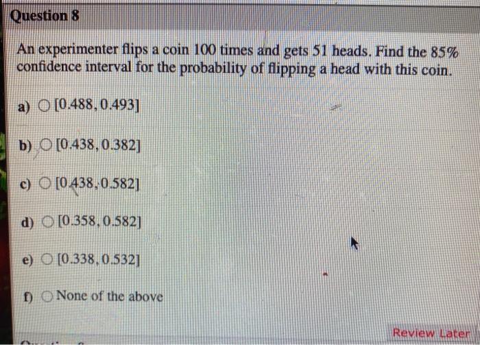 Solved Question 8 An experimenter flips a coin 100 times and | Chegg.com