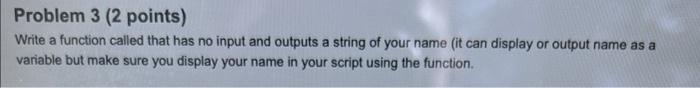 Solved Problem 3 (2 points) Write a function called that has | Chegg.com
