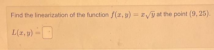 Solved Find the linearization of the function f(x,y)=xy at | Chegg.com