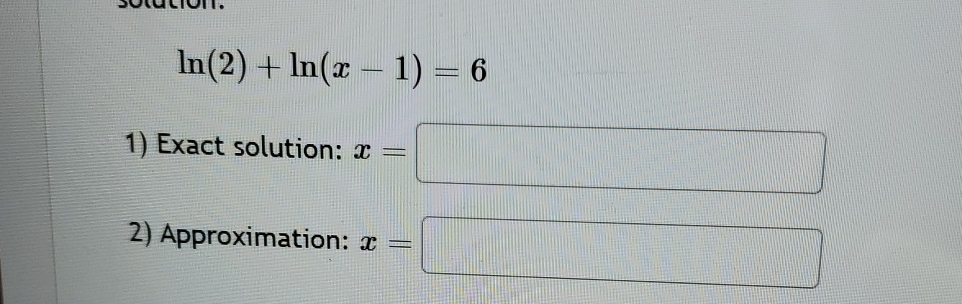Solved ln(2)+ln(x-1)=6Exact solution: x=Approximation: x= | Chegg.com