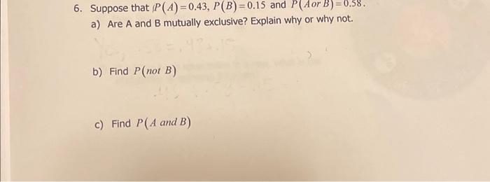 Solved 6. Suppose that (P(A)=0.43,P(B)=0.15 and P(A or | Chegg.com
