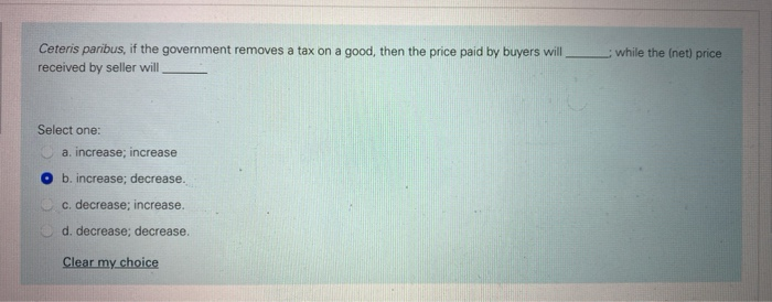 Solved Ceteris paribus, if the government removes a tax on a | Chegg.com