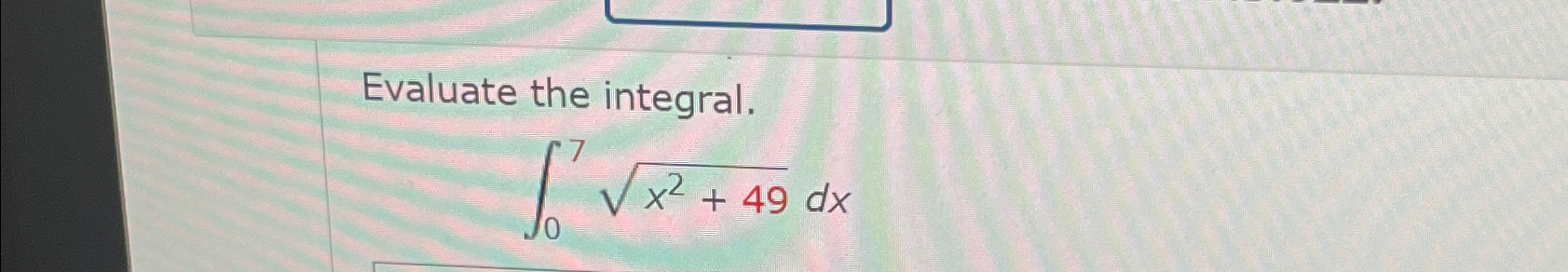 Solved Evaluate the integral.∫07x2+492dx | Chegg.com