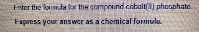 Solved Enter the formula for the compound cobalt(II) | Chegg.com