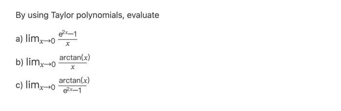 Solved By using Taylor polynomials, evaluate a) limx→0xe2x−1 | Chegg.com