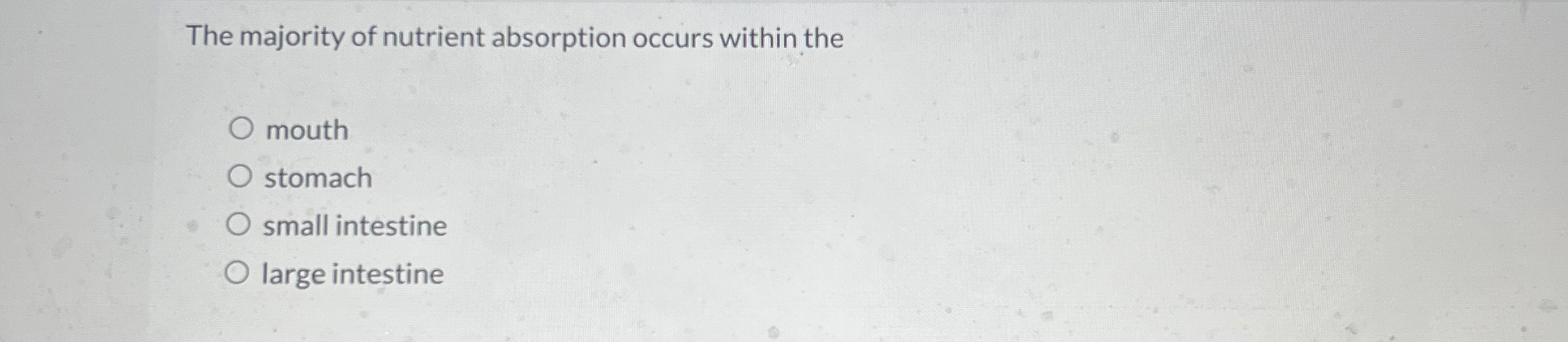 Solved The majority of nutrient absorption occurs within | Chegg.com