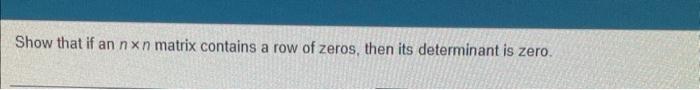 Solved Show that if an n×n matrix contains a row of zeros, | Chegg.com