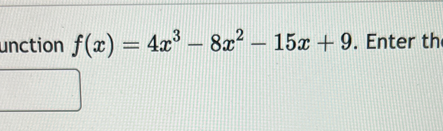 unction f(x)=4x3-8x2-15x+9. ﻿Enter | Chegg.com
