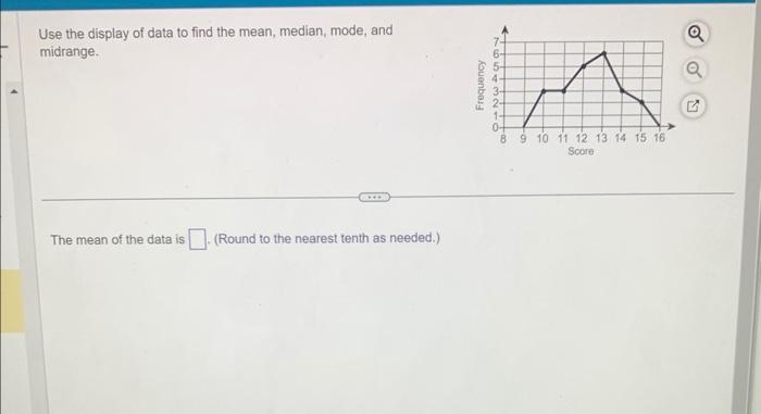 Solved Use the display of data to find the mean, median, | Chegg.com