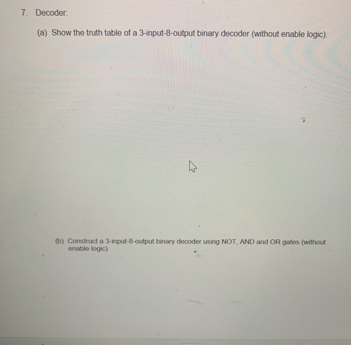 Solved 7. Decoder (a) Show the truth table of a | Chegg.com