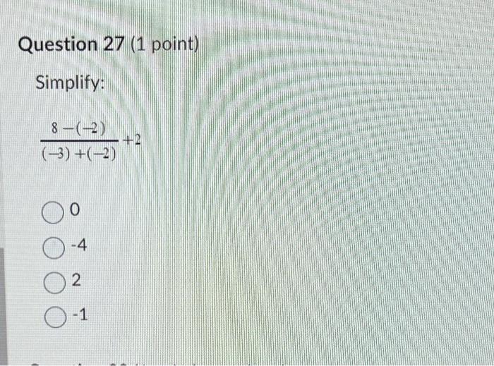 Solved Question 27 (1 point) Simplify: (−3)+(−2)8−(−2)+2 0 | Chegg.com