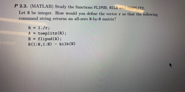 Solved P 2.2. (MATLAB) Study the functions FLIPUD, HILB and | Chegg.com