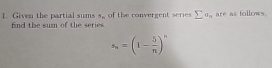 Solved Given the partial sums sn ﻿of the convergent series | Chegg.com