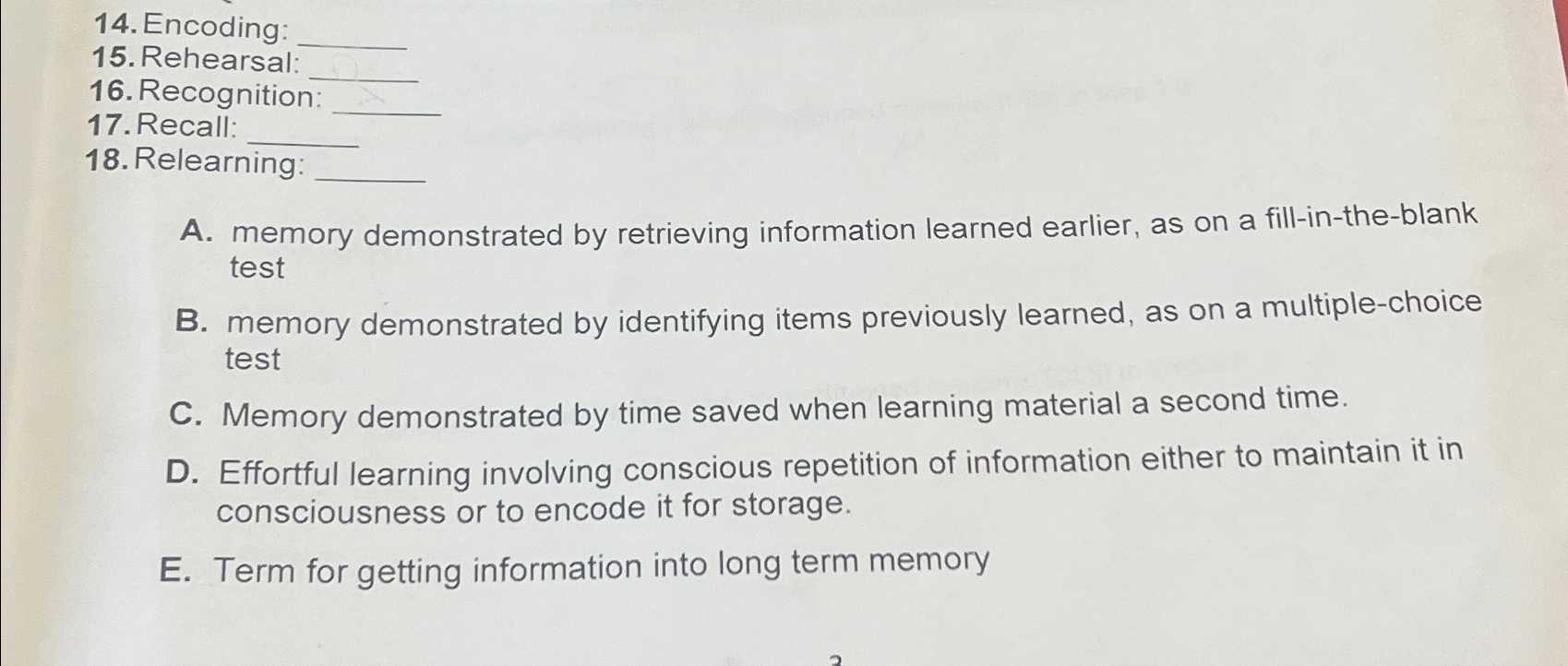 Solved Encoding:Rehearsal:Recognition:Recall:Relearning:A. | Chegg.com
