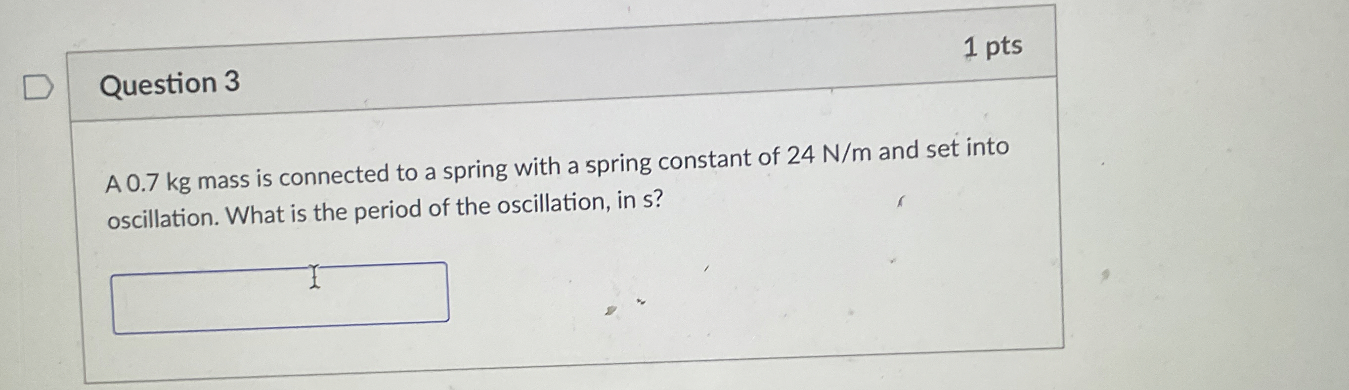 Solved Question 3A 0.7 ﻿kg mass is connected to a spring | Chegg.com
