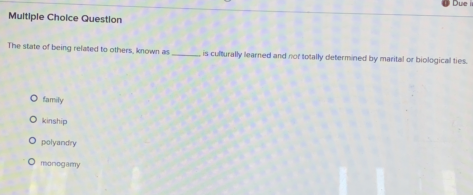 Solved Multiple Cholce QuestionThe state of being related to | Chegg.com