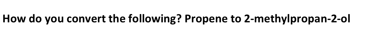 Solved How do you convert the following? Propene to | Chegg.com