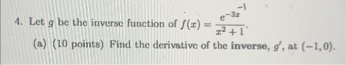 Solved 4. Let g be the inverse function of f(x)=x−1+1e−3x. | Chegg.com