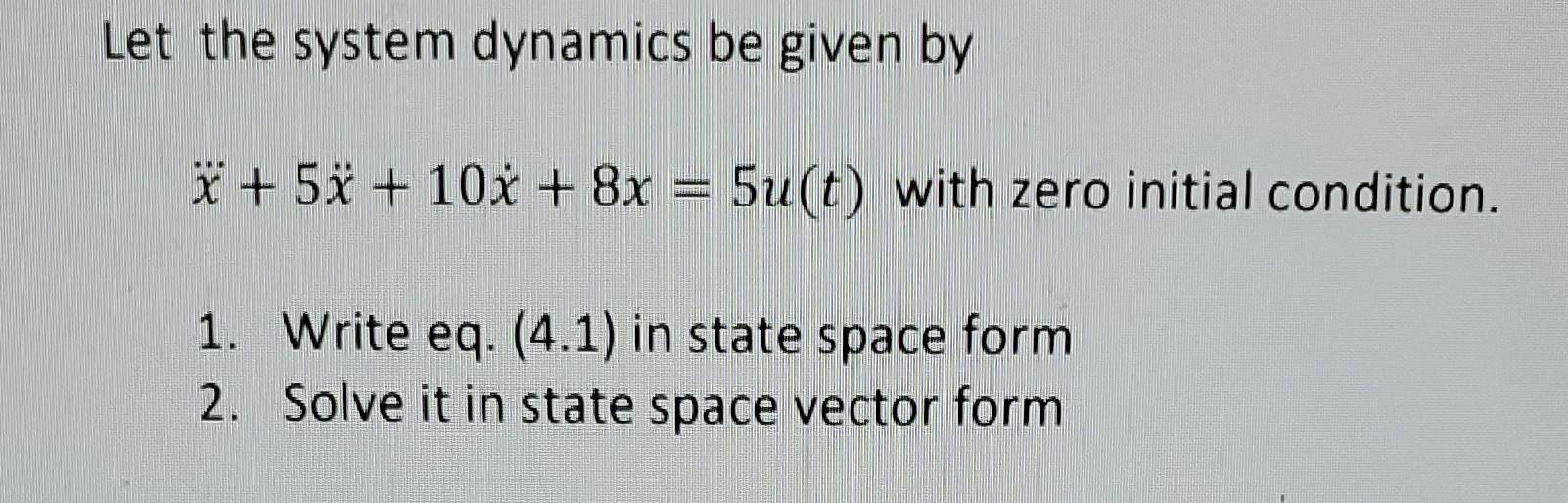 Solved Let the system dynamics be given by \( \dddot{x}+5 | Chegg.com