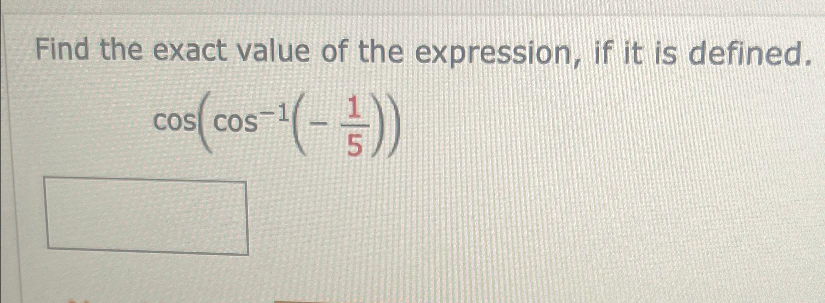 Solved Find the exact value of the expression, if it is | Chegg.com