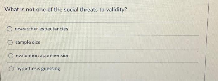 Solved What is not one of the social threats to validity? | Chegg.com