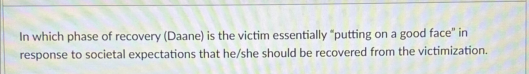 Solved In which phase of recovery (Daane) ﻿is the victim | Chegg.com