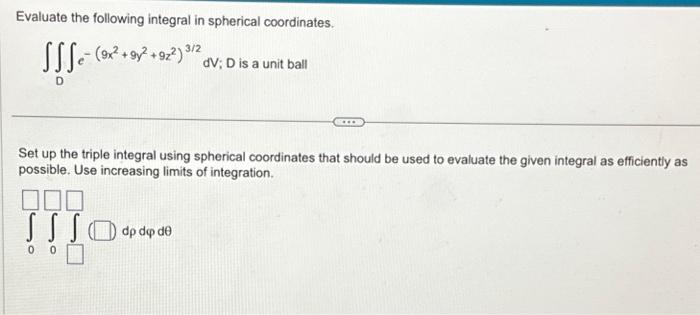 Solved Evaluate the following integral in spherical | Chegg.com