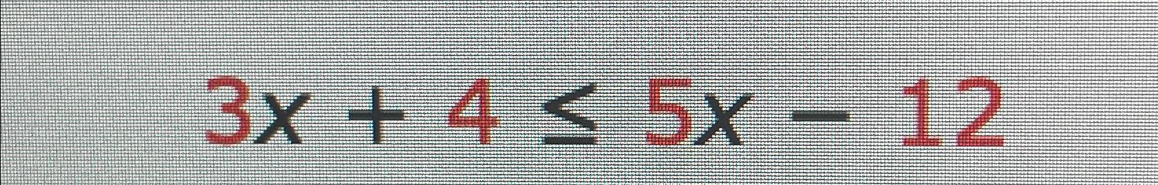 Solved 3x+4≤5x-12 | Chegg.com