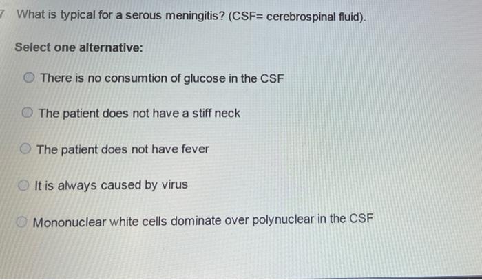 Solved 7 What is typical for a serous meningitis? (CSF= | Chegg.com