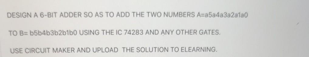 Solved DESIGN A 6-BIT ADDER SO AS TO ADD THE TWO NUMBERS | Chegg.com