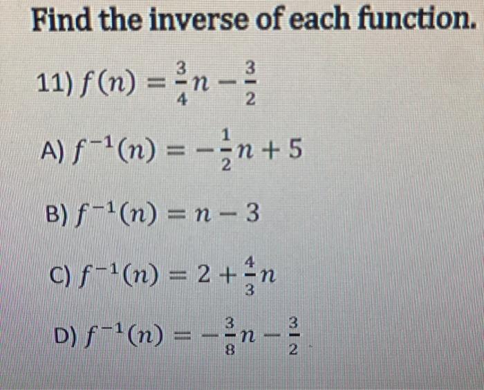Solved Find the inverse of each function. 11) f(n)=43n−23 A) | Chegg.com
