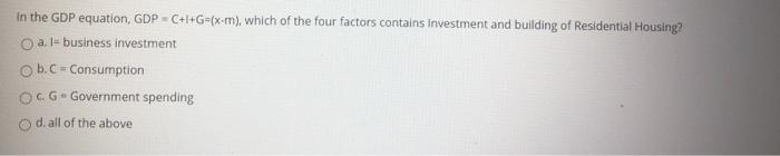 Solved in the GDP equation, GDP - C+1+G=(x-m), which of the | Chegg.com