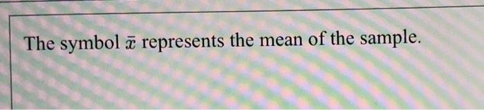 Solved represents the mean of the sample. The symbol If a | Chegg.com