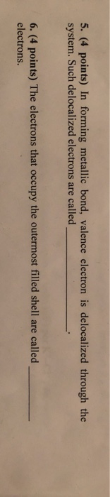 Solved 5. (4 points) In forming metallic bond, valence | Chegg.com Solved 5. (4 points) In forming metallic bond, valence | Chegg.com