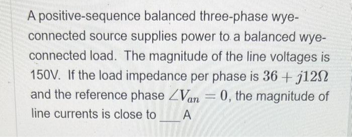 Solved A positive-sequence balanced three-phase wyeconnected | Chegg.com
