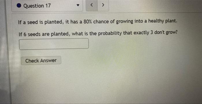 Solved If a seed is planted, it has a 80% chance of growing | Chegg.com