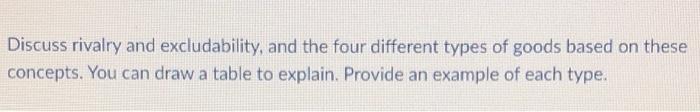 Solved Discuss rivalry and excludability, and the four | Chegg.com