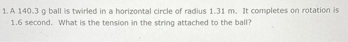 Solved 1 A 1403 G Ball Is Twirled In A Horizontal Circle 