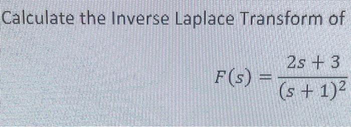 Solved Calculate the Inverse Laplace Transform of | Chegg.com