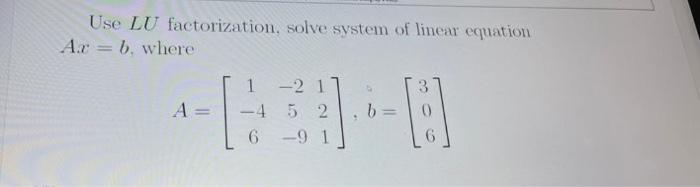 Solved Use LU factorization, solve system of linear equation | Chegg.com