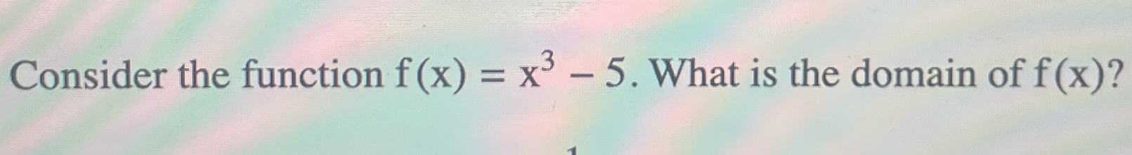 Solved Consider the function f(x)=x3-5. ﻿What is the domain | Chegg.com