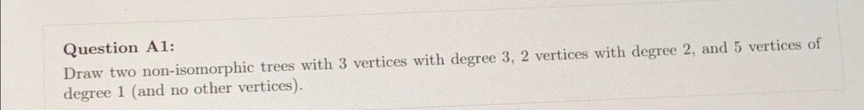 Solved Question A1draw Two Non Isomorphic Trees With 3 