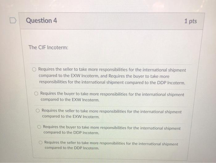 Solved Question 4 1 pts The CIF Incoterm: Requires the | Chegg.com