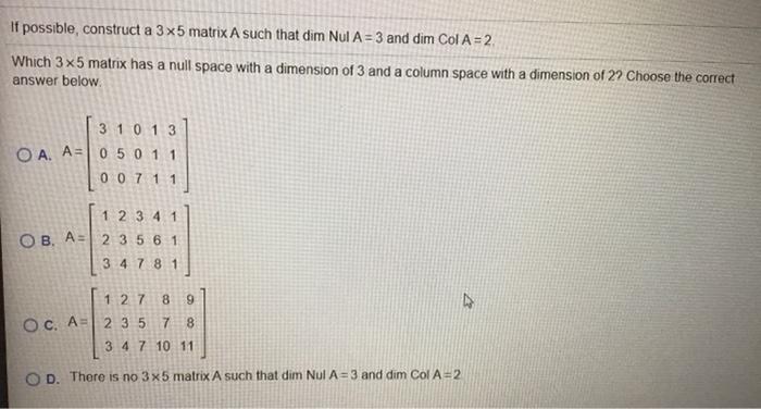 Solved If possible, construct a 3x5 matrix A such that dim | Chegg.com