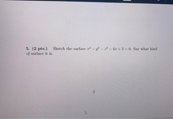 Solved 5. (2 pts.) Sketch the surface x2−y2−z2−4x+3=0. Say | Chegg.com