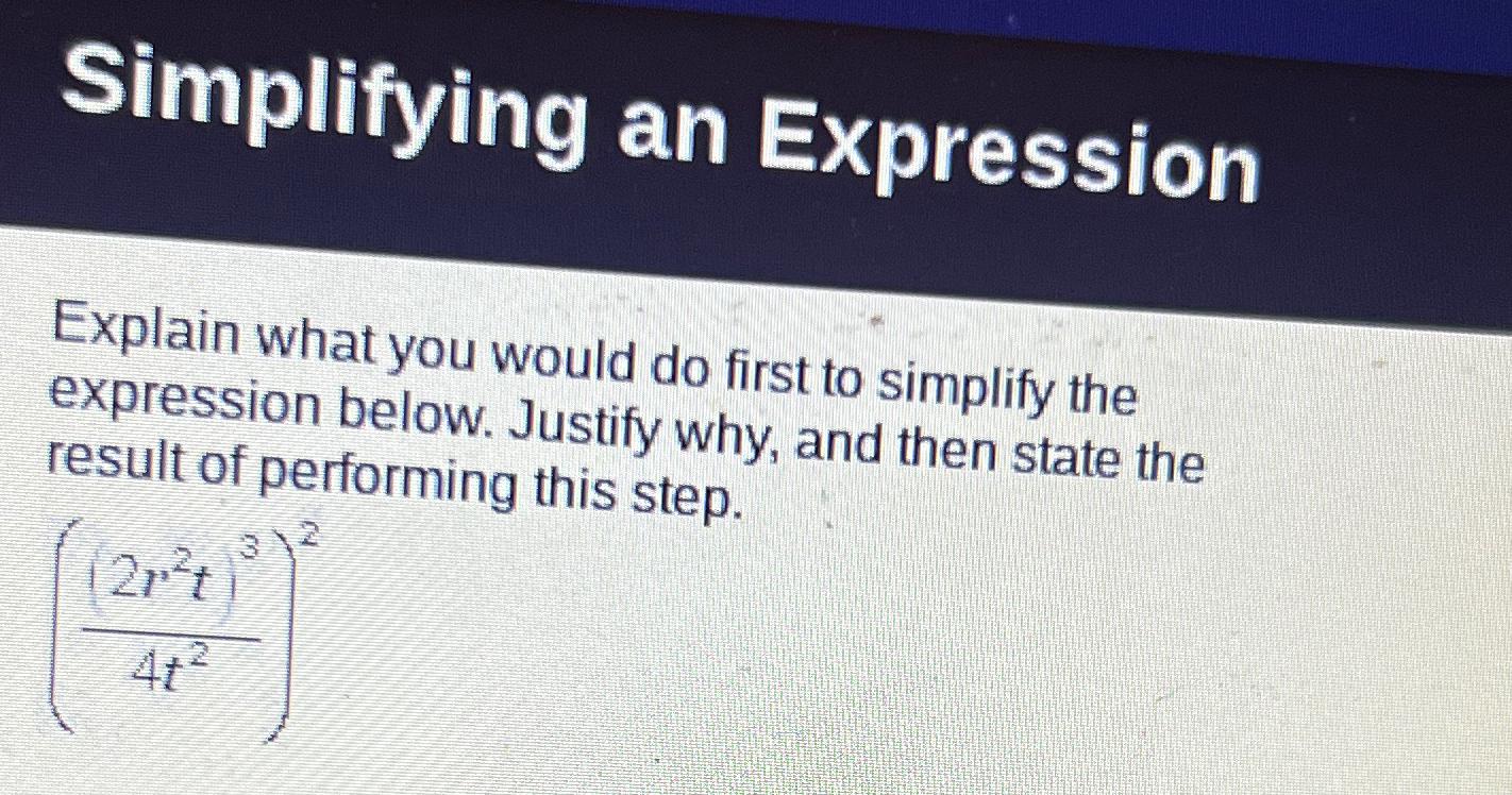 Solved Simplifying an ExpressionExplain what you would do | Chegg.com