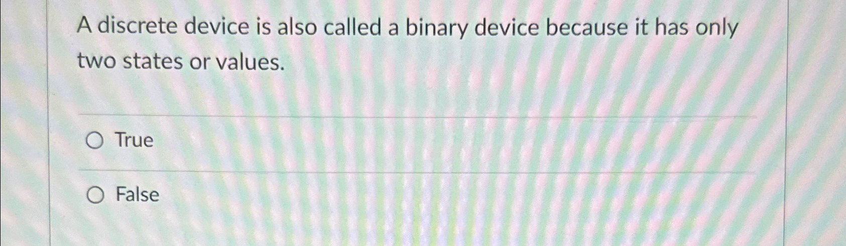 Solved A Discrete Device Is Also Called A Binary Device