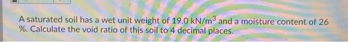 Solved A saturated soil has a wet unit weight of 19.0 kN/m2 | Chegg.com